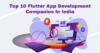 Top 10 Flutter App Development Companies In India Worth Checking