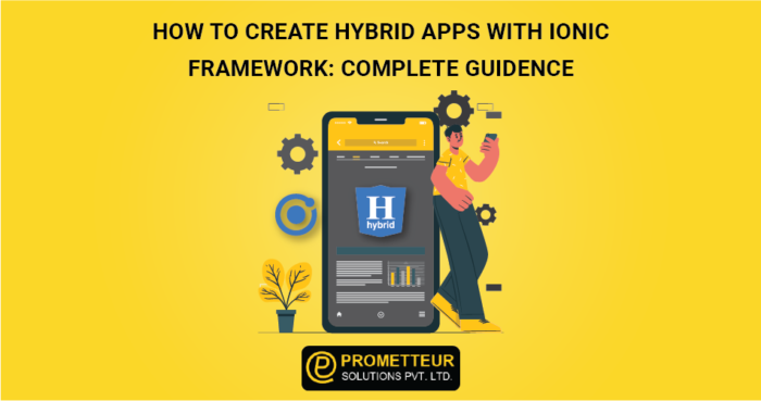 How To Create Hybrid Apps With Ionic Framework Prometteursolutions